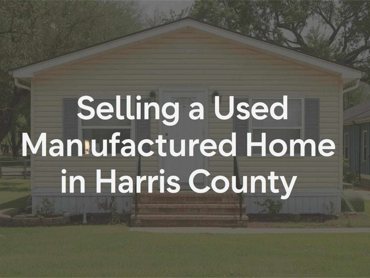Selling a Used Manufactured Home in Harris County