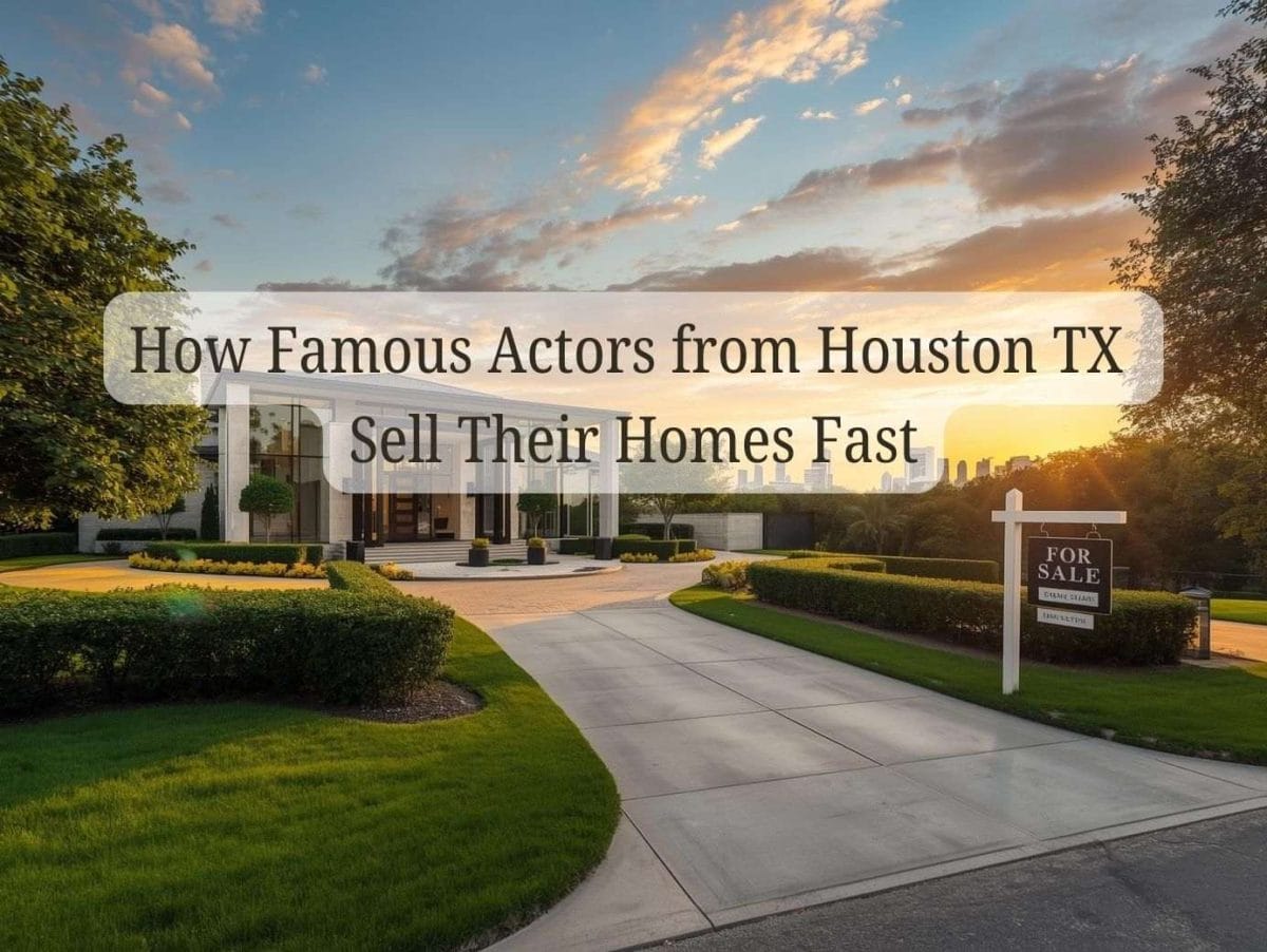How Houston Celebrities Sell Their Homes Fast